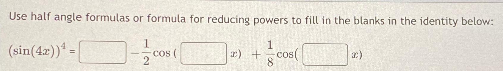 Solved Use half angle formulas or formula for reducing | Chegg.com