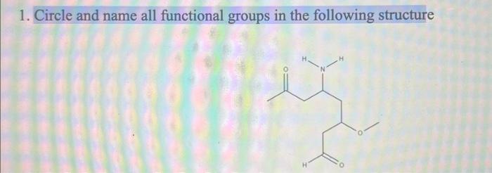 Solved 1. Circle and name all functional groups in the | Chegg.com