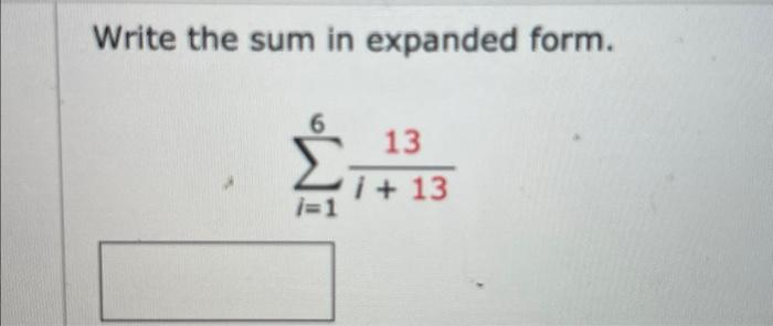 Write the sum in expanded form. ∑i=16i+1313 | Chegg.com