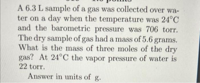 Solved A 6.3 L sample of a gas was collected over water on a | Chegg.com