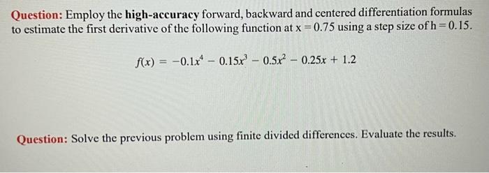Solved Question: Employ the high-accuracy forward, backward | Chegg.com