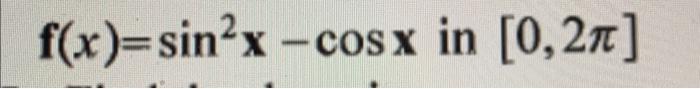 Solved f(x)=sin2x−cosx | Chegg.com