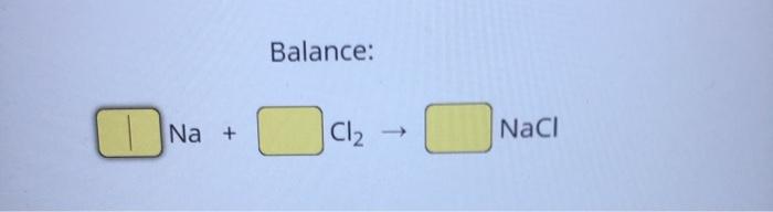 Solved Balance: Na + Cl2 NaCl | Chegg.com