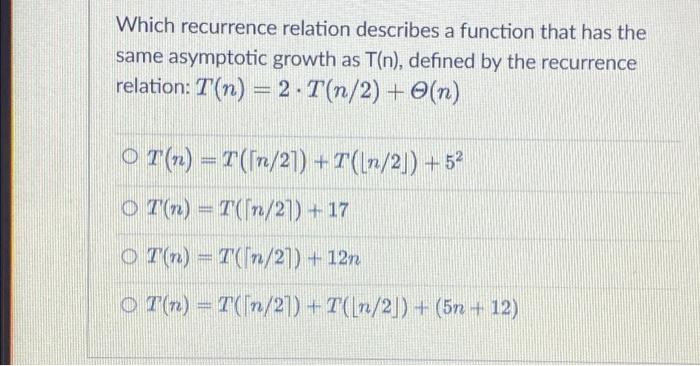 Solved Which recurrence relation describes a function that | Chegg.com