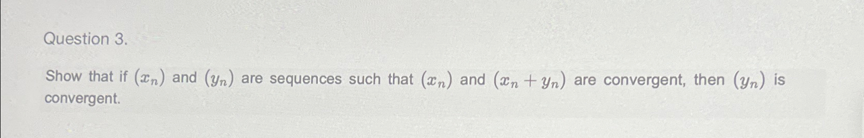 Solved Question 3.Show that if (xn) ﻿and (yn) ﻿are sequences | Chegg.com