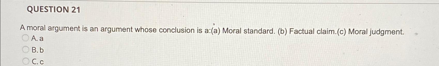 Solved QUESTION 21A moral argument is an argument whose | Chegg.com
