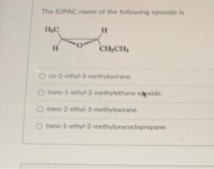 Solved The IUPAC name of the following epoxide is Пс H H | Chegg.com