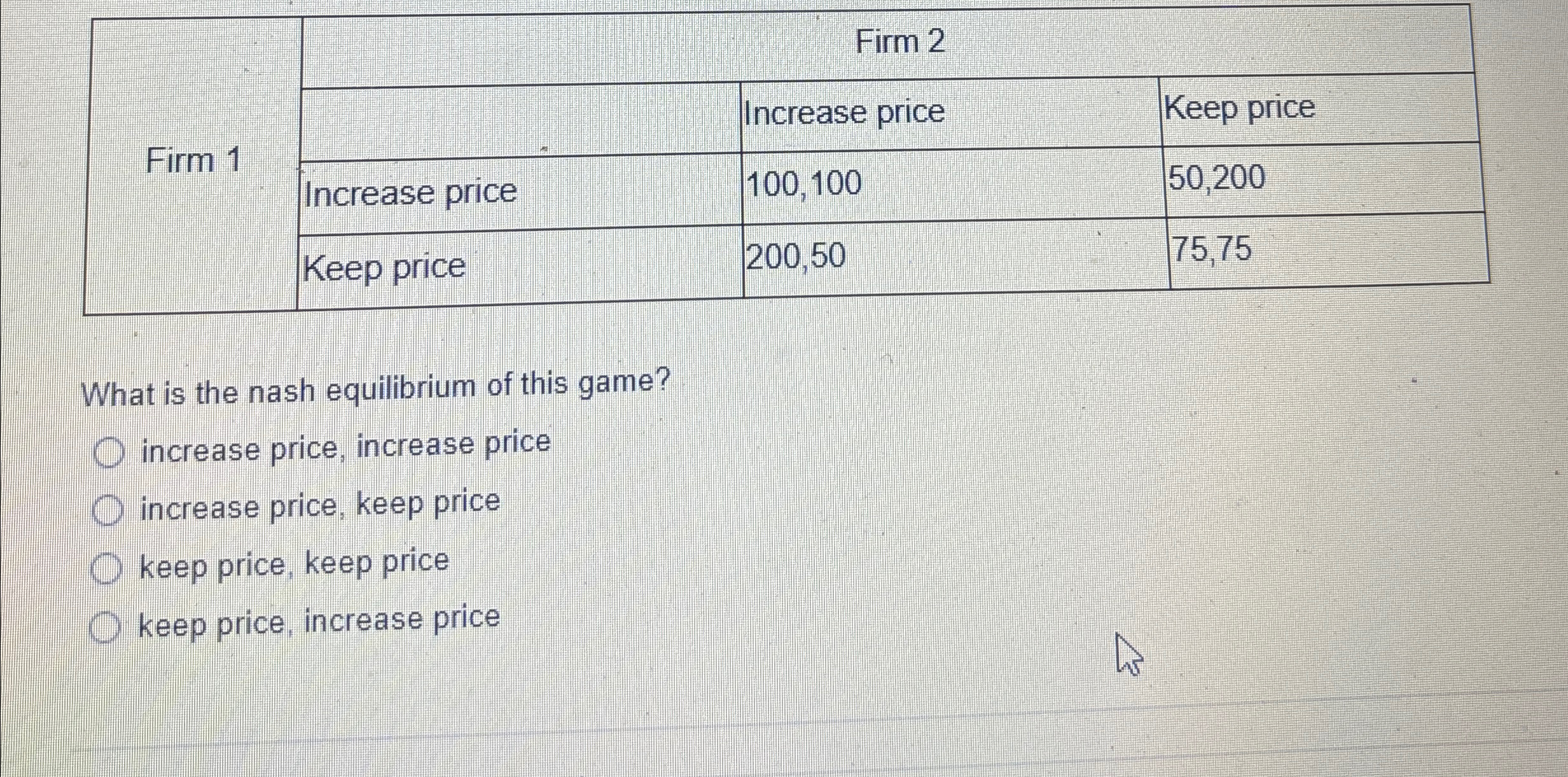 Solved \table[[Firm 1,Firm 2],[,Increase price,Keep | Chegg.com