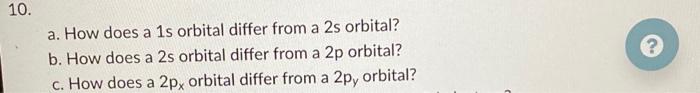 Solved 10. a. How does a 1s orbital differ from a 2s | Chegg.com