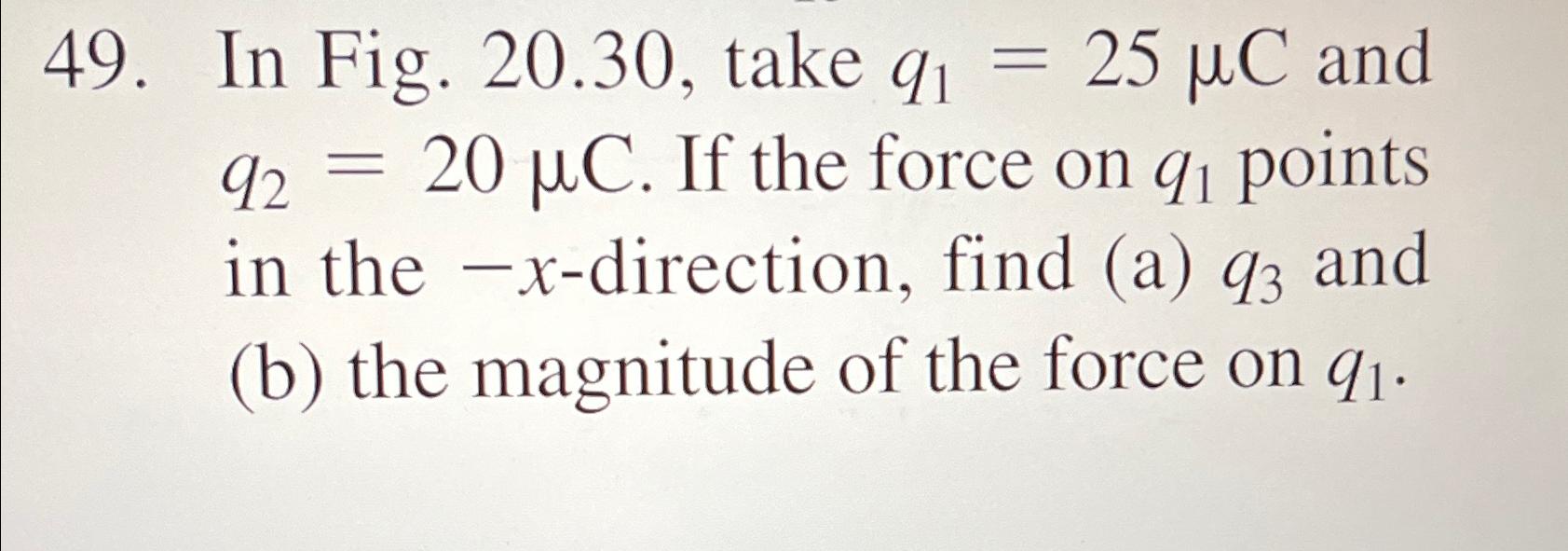In Fig. 20.30 , take q_(1)=25\\\\mu C and | Chegg.com In Fig. 20.30 , take q_(1)=25\\\\mu C and | Chegg.com