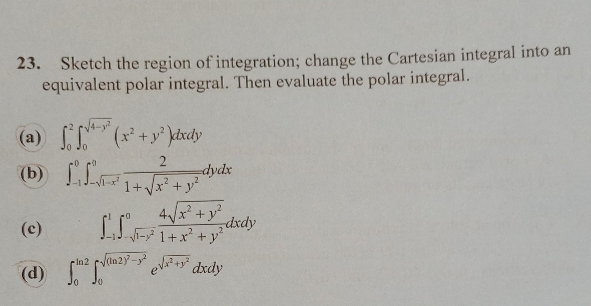 Solved 23. Sketch the region of integration; change the | Chegg.com