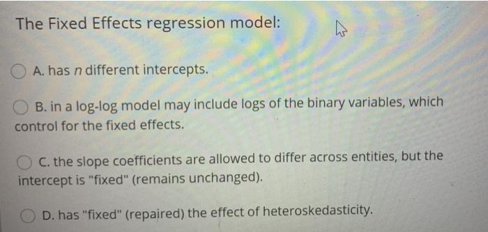 Solved The Fixed Effects regression model: A. has n | Chegg.com