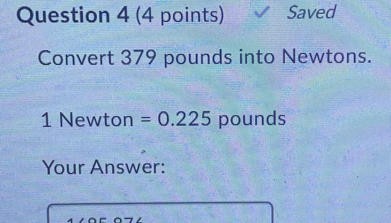 Solved Question 4 (4 points)SavedConvert 379 pounds into | Chegg.com Solved Question 4 (4 points)SavedConvert 379 pounds into | Chegg.com