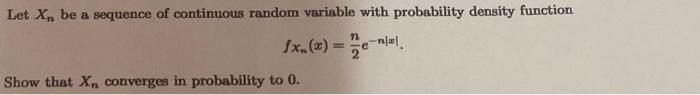 Solved Let Xn be a sequence of continuous random variable | Chegg.com
