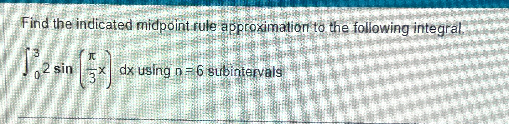 Solved Find the indicated midpoint rule approximation to the | Chegg.com