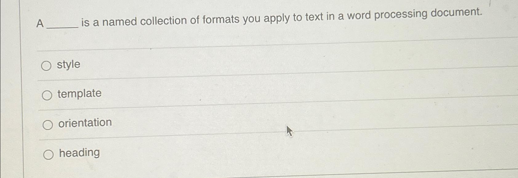 Solved A is a named collection of formats you apply to text | Chegg.com