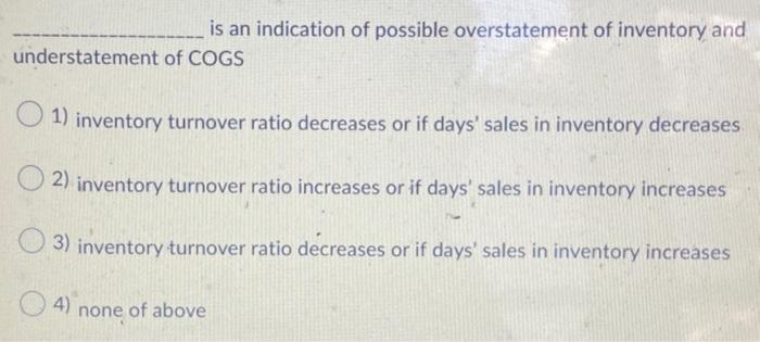 Solved is an indication of possible overstatement of | Chegg.com