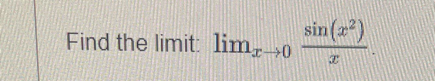 Solved Find the limit: limx→0sin(x2)x | Chegg.com