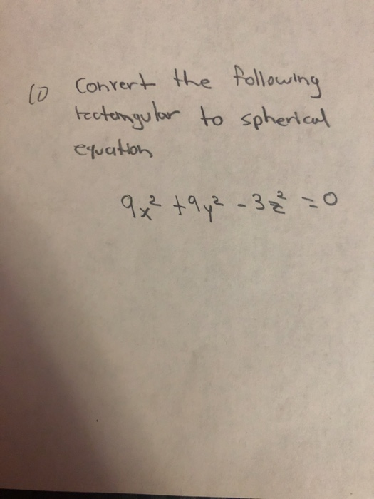 Solved 10 Convert the following rectangular to spherical | Chegg.com