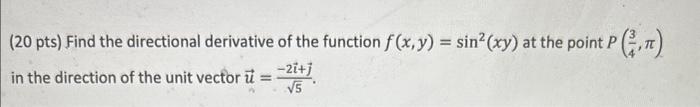 Solved (20 pts) Find the directional derivative of the | Chegg.com