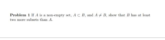 Solved Problem 1 If A is a non-empty set, A⊂B, and A =B, | Chegg.com
