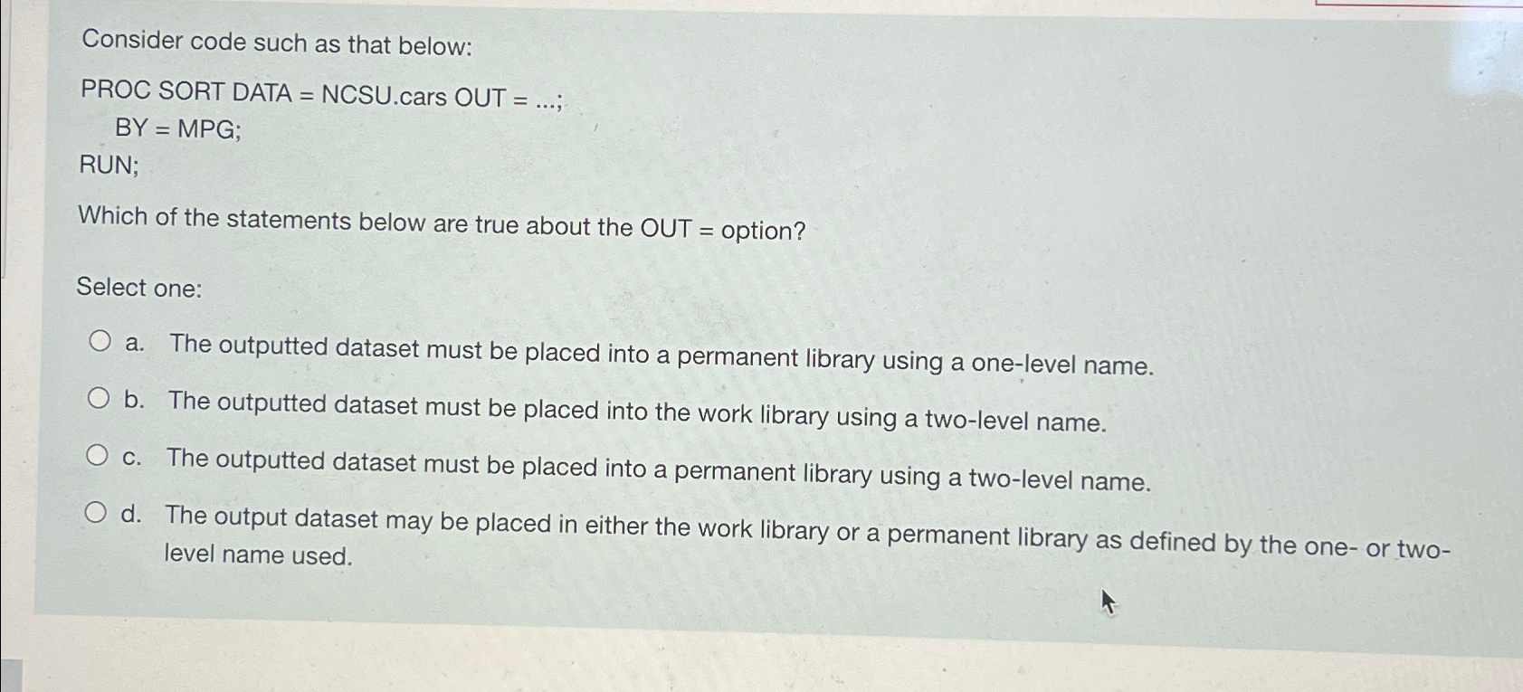 Solved Consider code such as that below:PROC SORT DATA = | Chegg.com