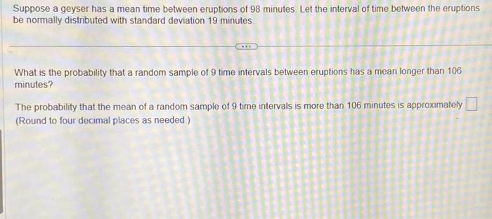 Solved Suppose a geyser has a mean time between eruptions of | Chegg.com