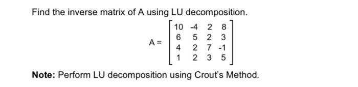 Solved Find the inverse matrix of A using LU decomposition. | Chegg.com