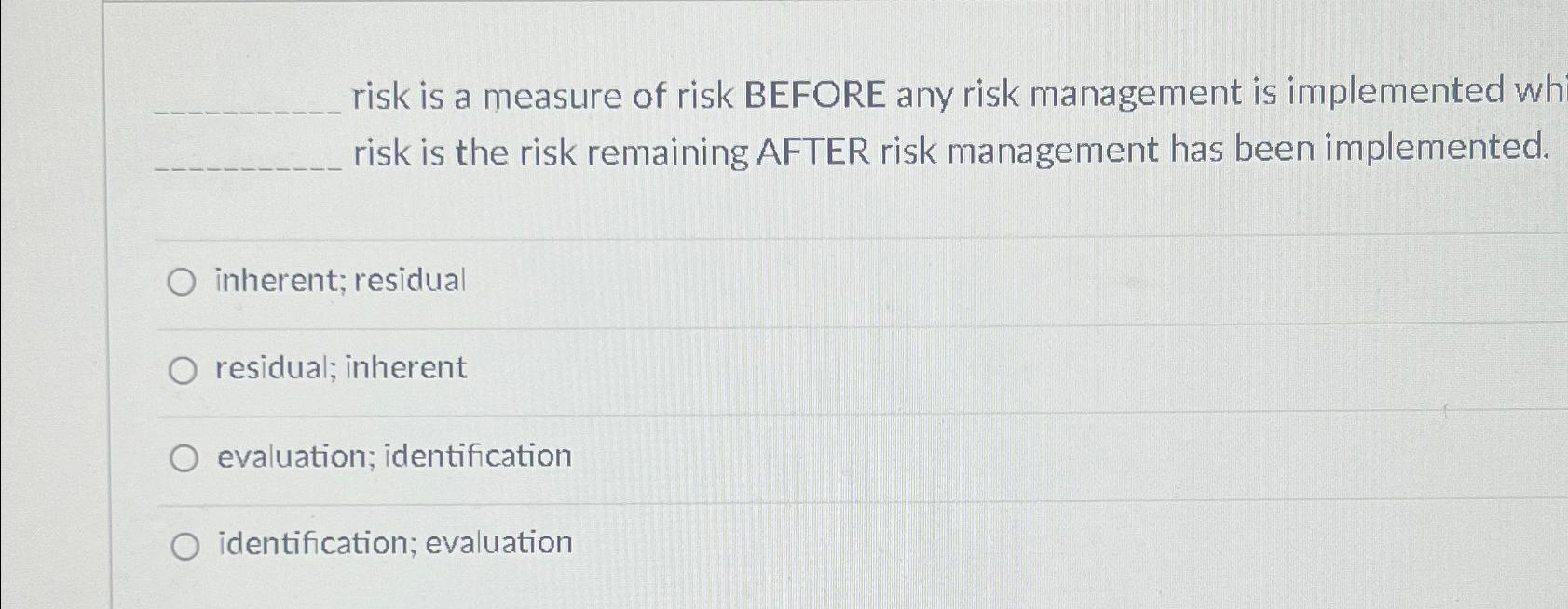 Solved risk is a measure of risk BEFORE any risk management | Chegg.com