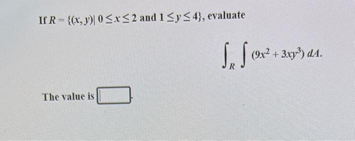 Solved If R={(x,y)∣0≤x≤2 and 1≤y≤4}, evaluate | Chegg.com