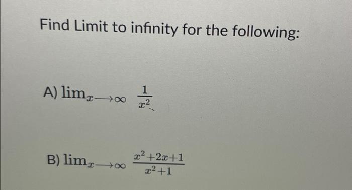Solved Find Limit to infinity for the following: A) lim,- 1 | Chegg.com