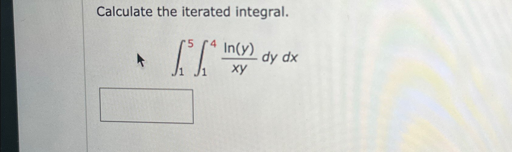 Solved Calculate the iterated integral.∫15∫14ln(y)xydydx | Chegg.com