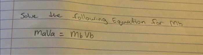 Solved Solve the following Equation for mb maVa=mbVb | Chegg.com