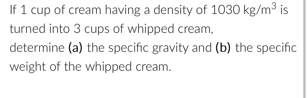 Solved If 1 ﻿cup of cream having a density of 1030kgm3 ﻿is | Chegg.com