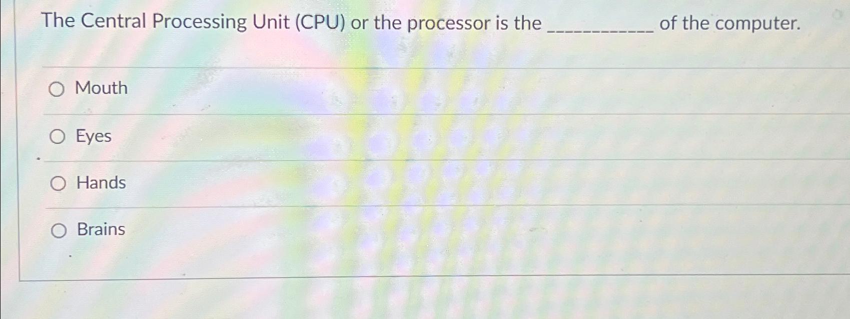 Solved The Central Processing Unit (CPU) ﻿or the processor | Chegg.com