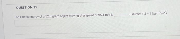Solved QUESTION 25 J. (Note: 1 J = 1 kg-m2/s2 The kinetic | Chegg.com
