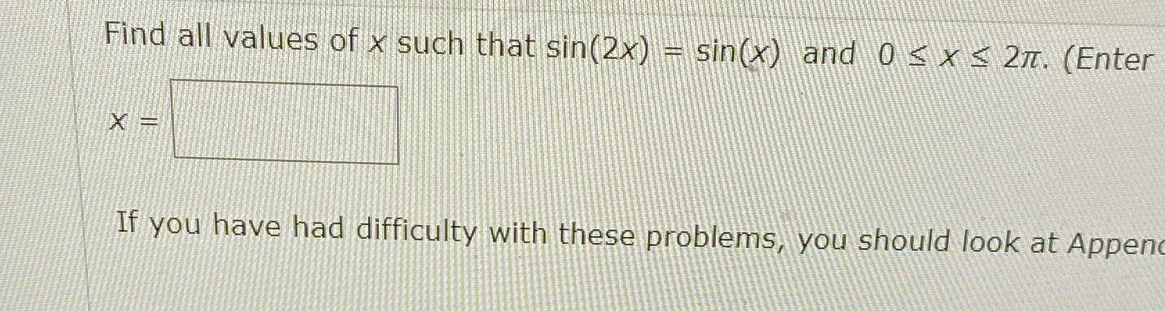 Solved Find all values of x ﻿such that sin(2x)=sin(x) ﻿and | Chegg.com