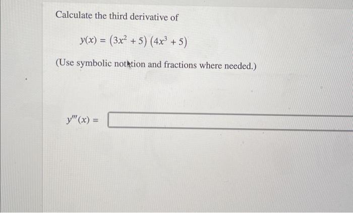 Solved Calculate the third derivative of y(x)=(3x2+5)(4x3+5) | Chegg.com