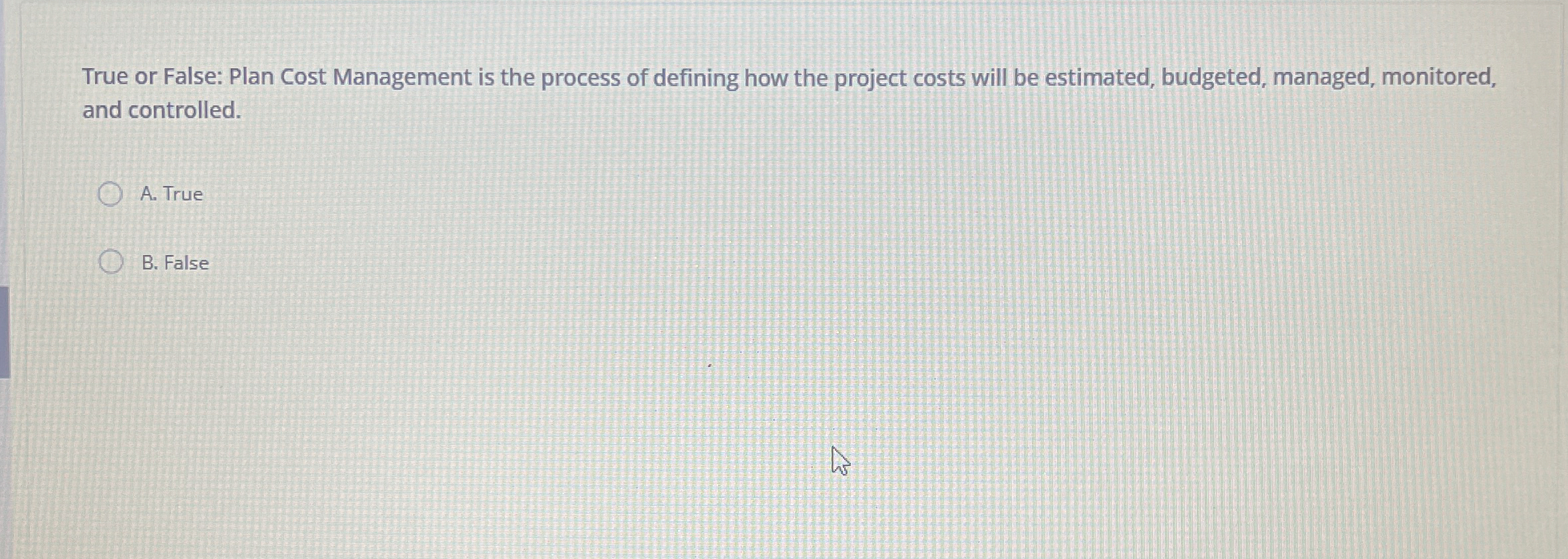 Solved True or False: Plan Cost Management is the process of | Chegg.com