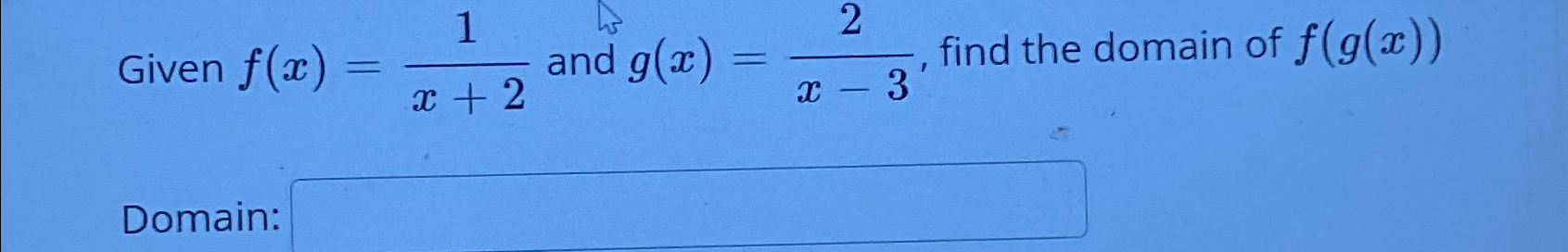 Solved Given f(x)=1x+2 ﻿and g(x)=2x-3, ﻿find the domain of | Chegg.com