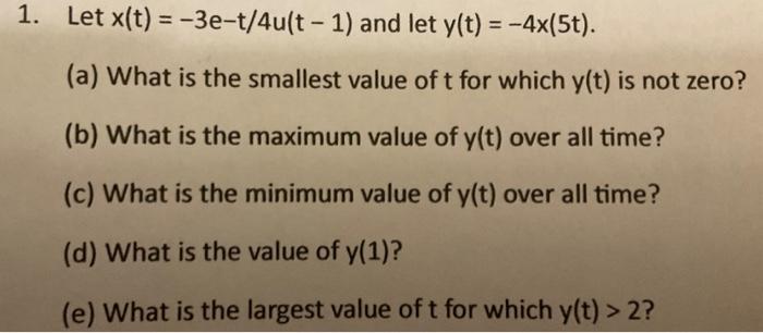 Solved 1. Let x(t)=−3e−t/4u(t−1) and let y(t)=−4x(5t). (a) | Chegg.com