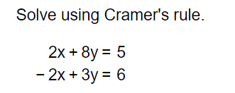 Solved Solve using Cramer's rule.2x+8y=5-2x+3y=6 | Chegg.com
