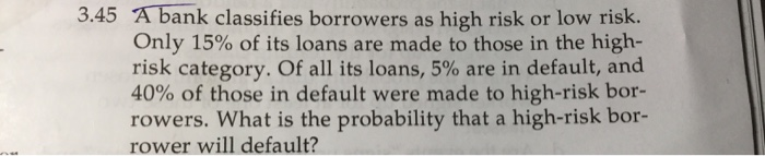 Solved 3.45 A bank classifies borrowers as high risk or low | Chegg.com