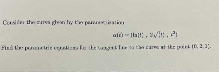 Solved Consider the curve given by the parametrization | Chegg.com