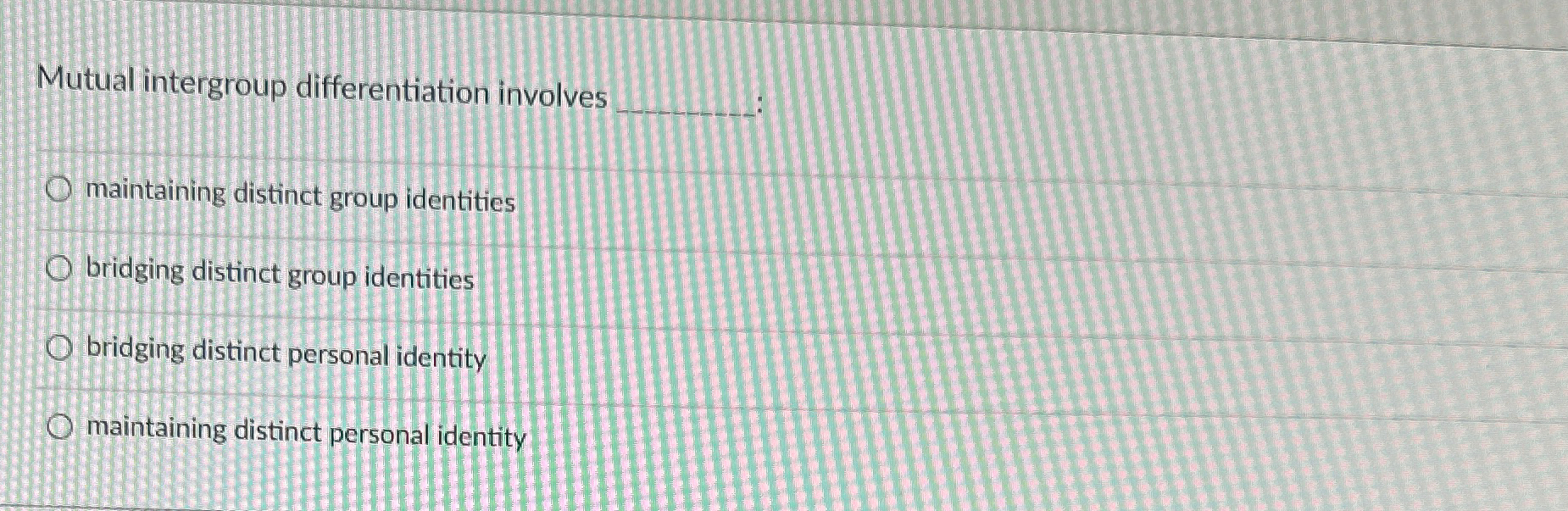 Solved Mutual intergroup differentiation involvesmaintaining | Chegg.com