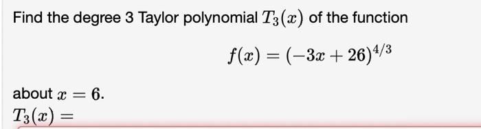 Solved Find the degree 3 Taylor polynomial T3(x) of the | Chegg.com