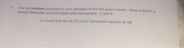 Solved 2. Use the invNorm command on your calculator to find | Chegg.com