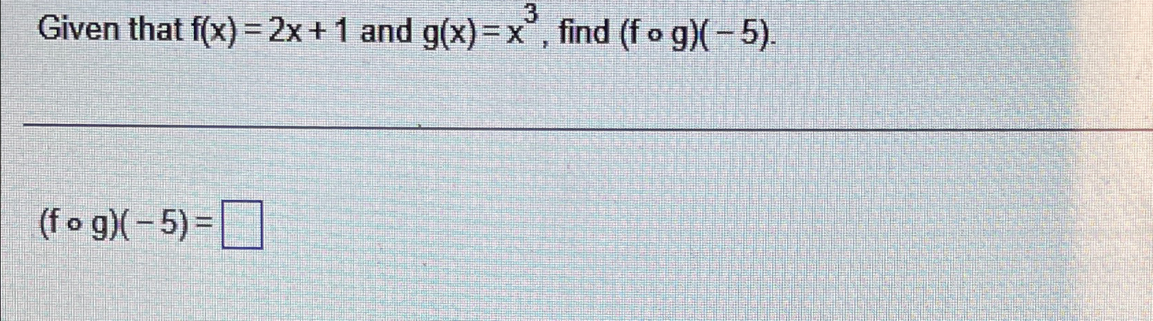 Solved Given that f(x)=2x+1 ﻿and g(x)=x3, ﻿find | Chegg.com