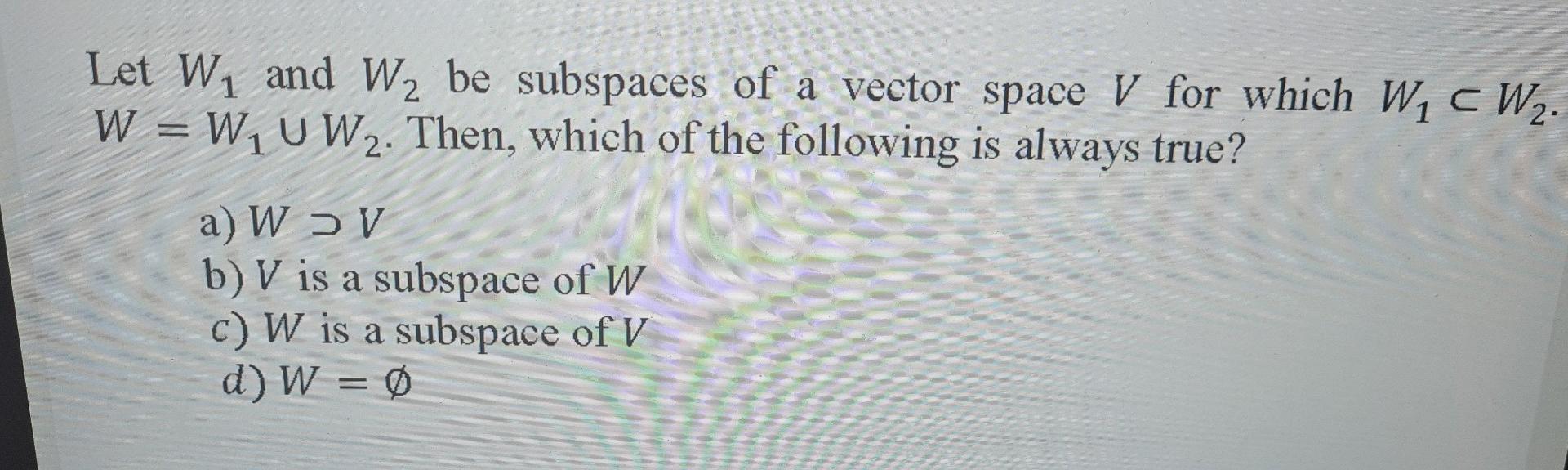 Solved Let Wand W2 be subspaces of a vector space V for | Chegg.com