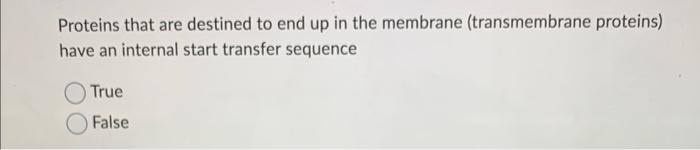 Solved Proteins that are destined to end up in the membrane | Chegg.com